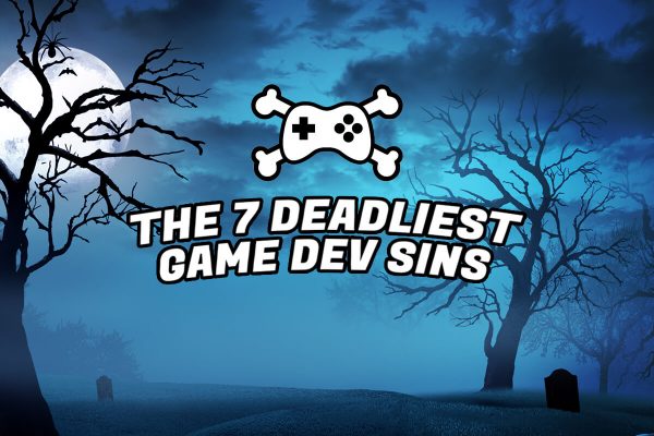The 7 deadliest game dev sins. Are you guilty of any of them?