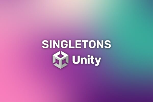 Singletons In Unity - How To Implement Them The Right Way